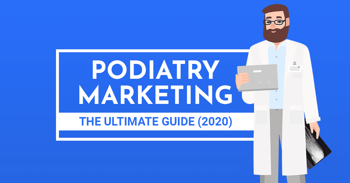 Podiatry Marketing: The Ultimate Guide (2021) • PodiatryGrowth.com